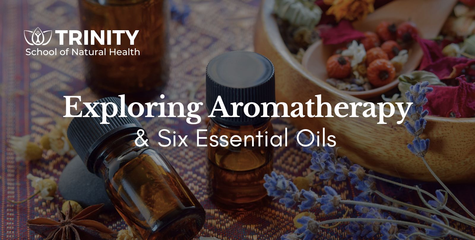 Exploring Aromatherapy & Six Essential Oils | Trinity School of Natural ...