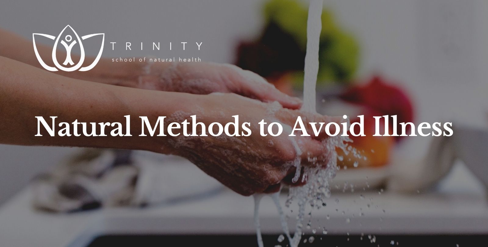 Natural Methods to Avoid Illness | Trinity School of Natural Health