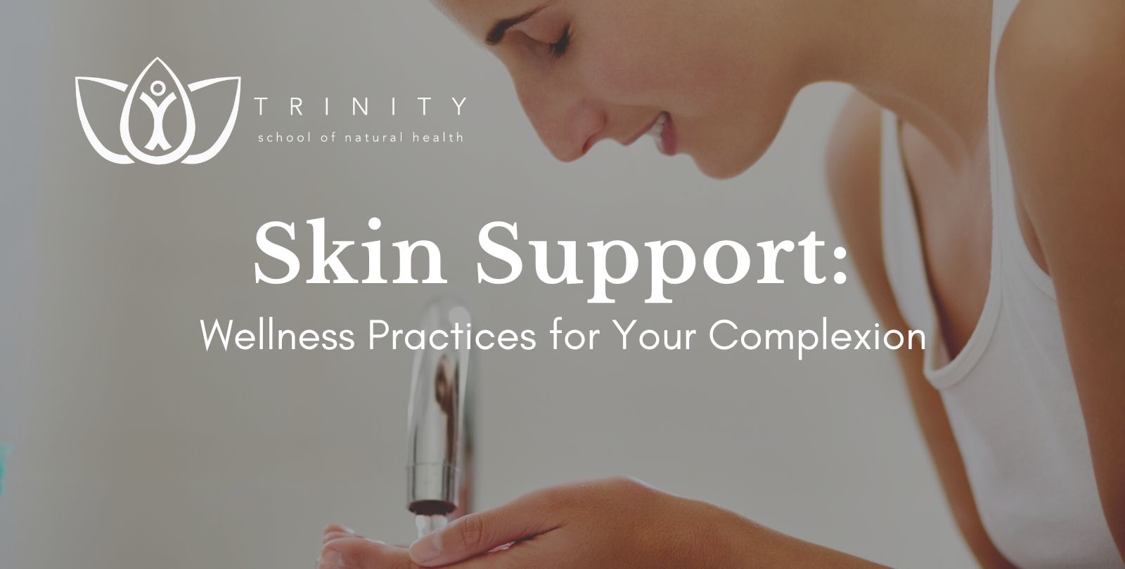 Skin Support: Wellness Practices for Your Complexion | Trinity School ...
