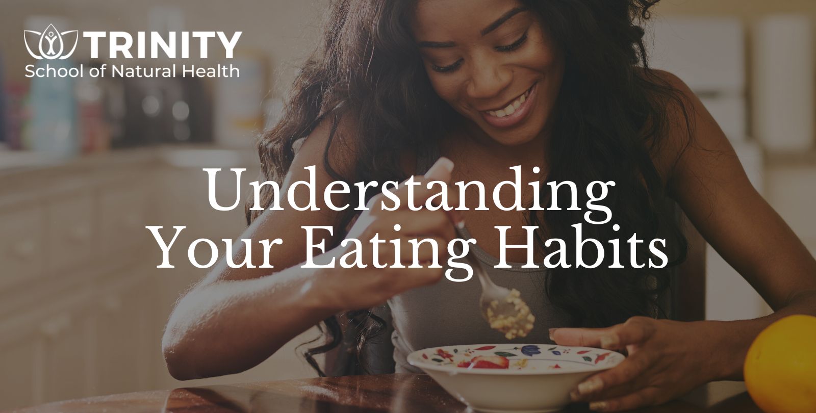 Understanding Your Eating Habits | Trinity School of Natural Health