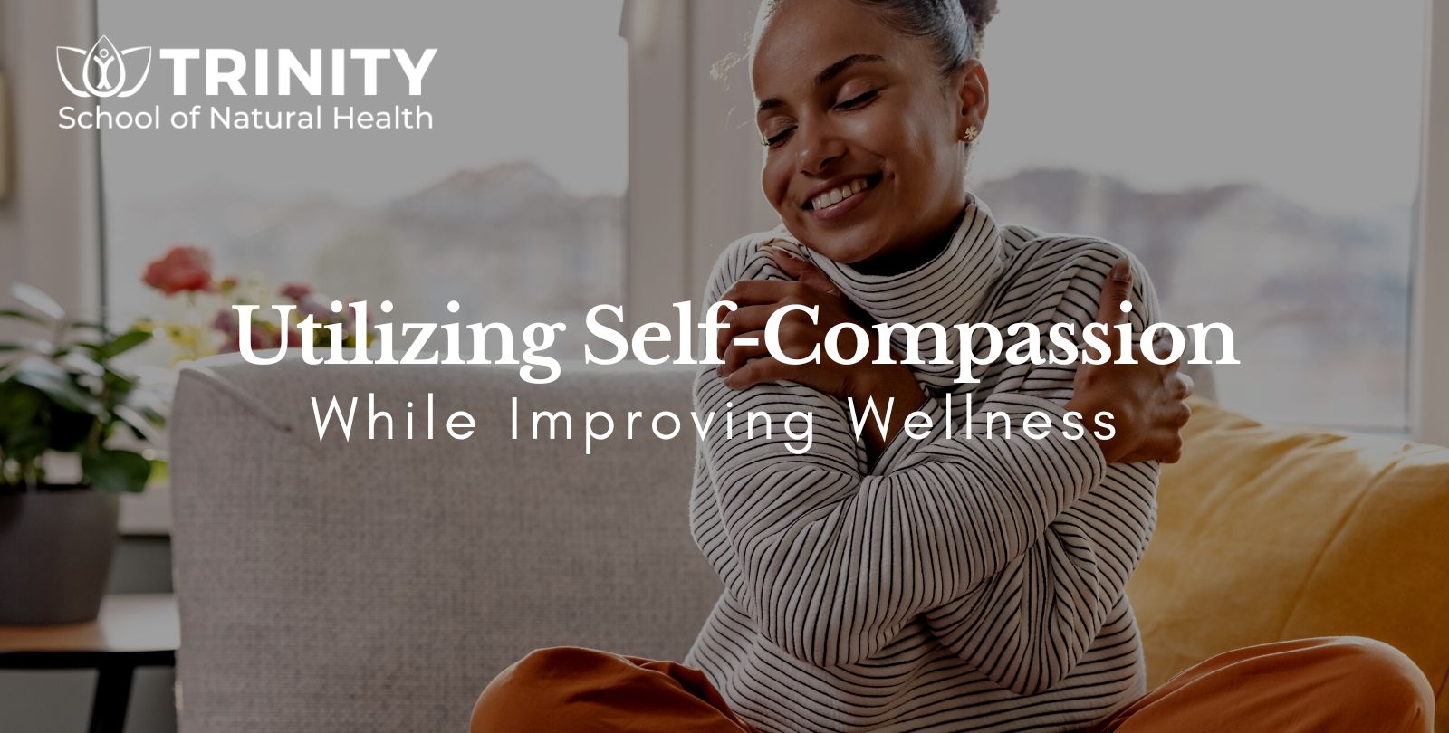 Utilizing Self-Compassion | Trinity School of Natural Health